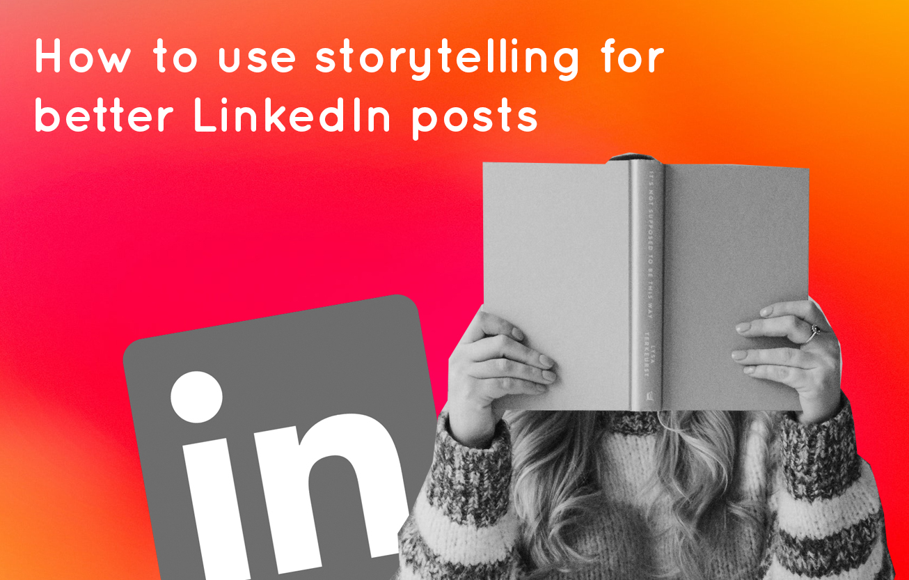 How to use storytelling for better LinkedIn posts with examples
